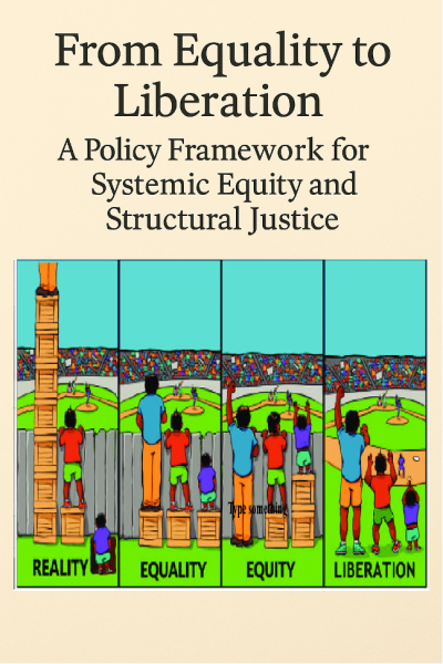From Equality to Liberation: A Policy Framework for Systemic Equity and ...